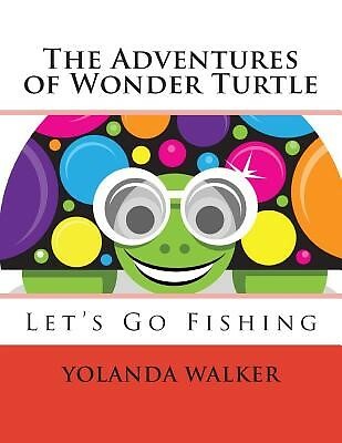 The Adventures of Wonder Turtle: Let's Go Fishing by Walker, Yolanda ...