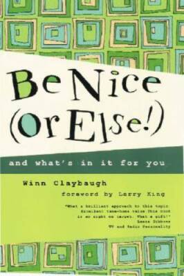 Be Nice (Or Else!): and what's in it for you - Hardcover - ACCEPTABLE ...