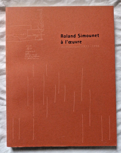 Roland Simounet à l'oeuvre : Architecture 1951 - 1996 ed Musée Art ...