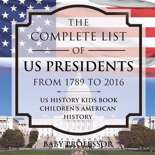 Baby Professor The Complete List of US Presidents from 1789 to 2016 ...