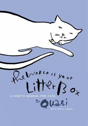 The World Is Your Litter Box: A How-To Manual for Cats by Quasi ...