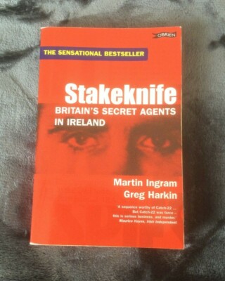 STAKEKNIFE Britain's sectret agents in Ireland Martin Ingram Greg ...