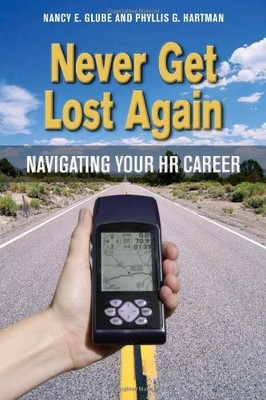 NEVER GET LOST AGAIN: NAVIGATING YOUR HR CAREER By Nancy E. Glube ...