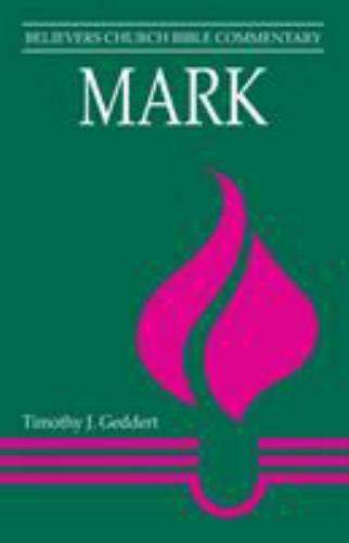 Believers+Church+Bible+Commentary+Ser.%3A+Mark+by+Timothy+J.+Geddert+ ...