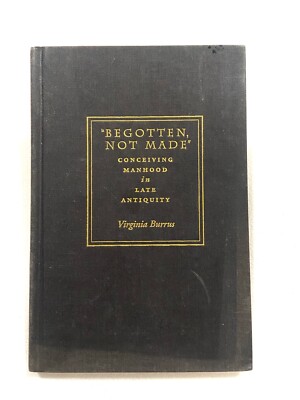 Begotten, Not Made : Conceiving Manhood in Late Antiquity, HC 2000 ...
