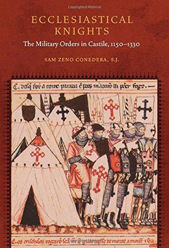 Ecclesiastical Knights: The Military Orders in Castile, 1150-1330 ...