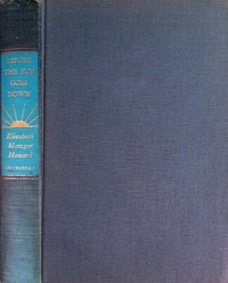 Before the Sun Goes Down by Elizabeth Metzger Howard / 1946 Hardcover ...