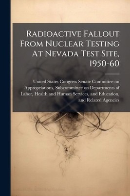 Radioactive Fallout From Nuclear Testing At Nevada Test Site, 1950-60 ...