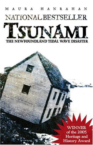 TSUNAMI: THE NEWFOUNDLAND TIDAL WAVE DISASTER By Maura Hanrahan *Mint ...