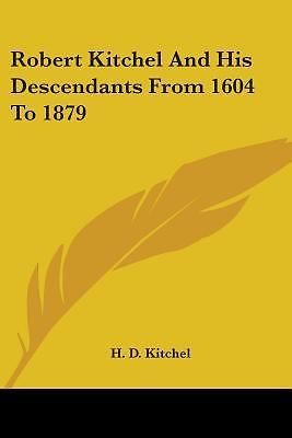 Robert Kitchel and His Descendants from by H. D. Kitchel (2006, Trade ...