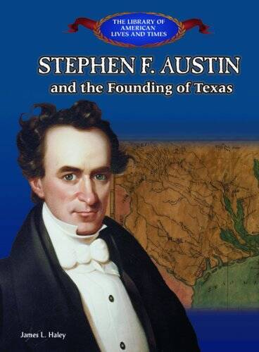 Stephen Austin and the Founding of Texas (Library of American Lives and ...
