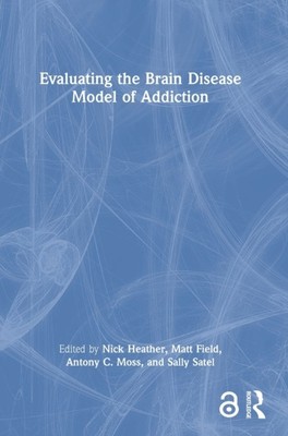 Heather - Evaluating the Brain Disease Model of Addiction - New hardba ...