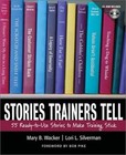 STORIES TRAINERS TELL: 55 READY-TO-USE STORIES TO MAKE By Mary B ...