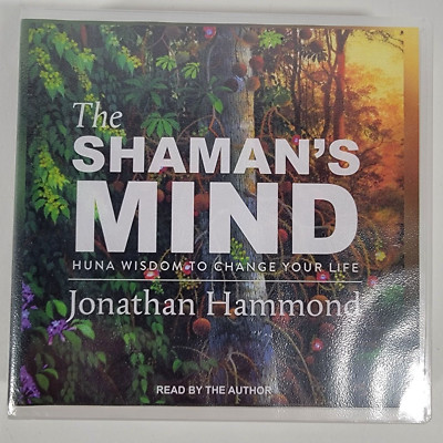The Shaman's Mind : Huna Wisdom to Change Your Life by Jonathan Hammond Audio CD | eBay