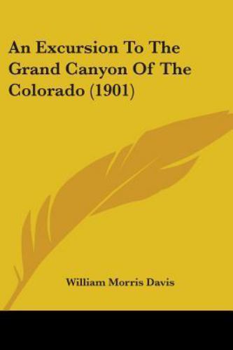 Excursion to the Grand Canyon of the Colorado by William Morris Davis ...