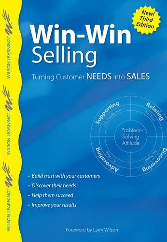 WIN-WIN SELLING, 3RD EDITION: TURNING CUSTOMER NEEDS INTO By Larry ...