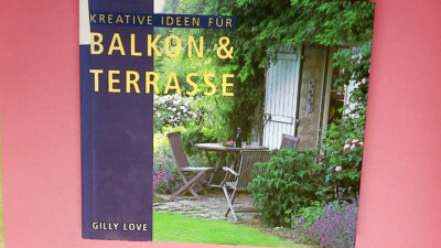 213671 Gilly Love KREATIVE IDEEN FÜR BALKON & TERRASSE HC | eBay.de