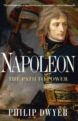 Napoleon: The Path to Power - Paperback By Dwyer, Philip - GOOD ...