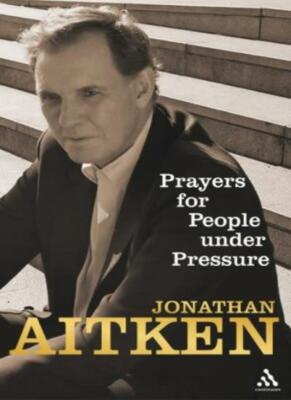 Prayers for People Under Pressure By Jonathan Aitken. 9780826476 ...