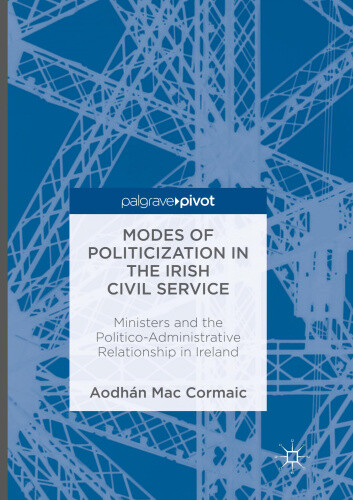 Modes of Politicization in the Irish Civil Service: Ministers and the ...
