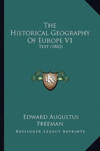 Historical Geography of Europe V1 : Text (1882) by Edward Augustus ...
