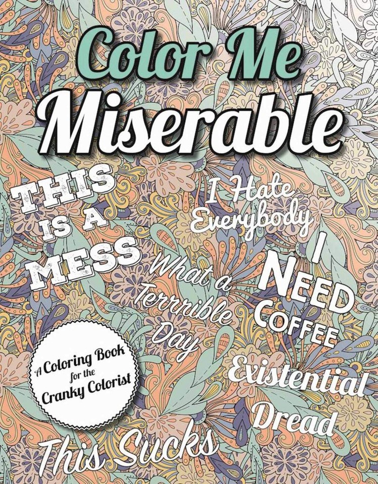 Color Me Miserable: A Coloring Book for the Cranky Colorist ...