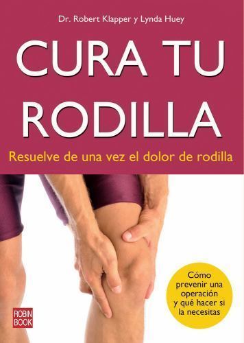Cura Tu Rodilla : Resuelve de una Vez el Dolor de Rodilla by Lynda Huey ...