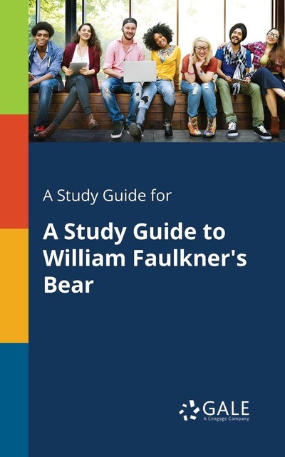 A Study Guide For A Study Guide to William Faulkner's Bear von Cengage ...