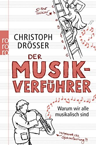 Der Musikverfuhrer: Warum wir alle musikalisch sind, Christoph Drosser ...