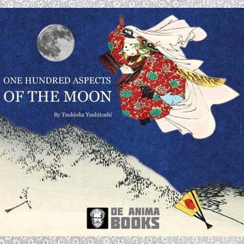 One Hundred Aspects of the Moon: by Tsukioka Yoshitoshi by De Anima ...