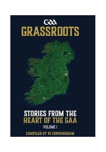 GAA Grassroots: Stories from the Hear..., PJ Cunningham 1916086373 ...