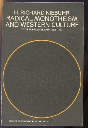 RADICAL MONOTHEISM AND WESTERN CULTURE WITH SUPPLEMENTARY By H. Richard ...