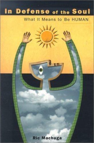 In Defense of the Soul: What It Means to Be Human by Machuga, Ric ...