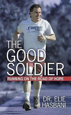 The Good Soldier: Running on the Road of Hope by Dr. Elie Hasbani ...