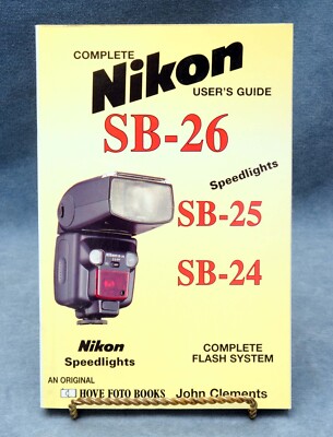 NIKON SB-24, SB-25 & SB-26 COMPLETE NIKON USERS GUIDE BY JOHN CLEMENTS ...