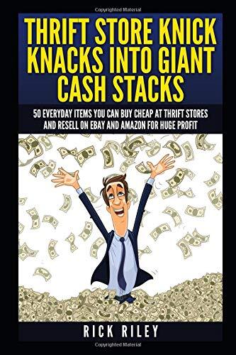 THRIFT STORE KNICK KNACKS INTO GIANT CASH STACKS: 50 By Rick Riley ...