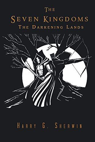 The Seven Kingdoms: The Darkening Lands By Harry G. Sherwin ...
