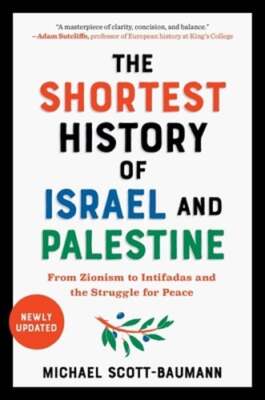 The Shortest History of Israel and Palestine: From Zionism to Intifadas ...