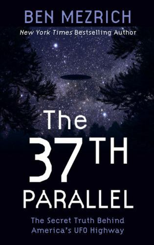 The 37th Parallel : The Secret Truth Behind America's UFO Highway by ...