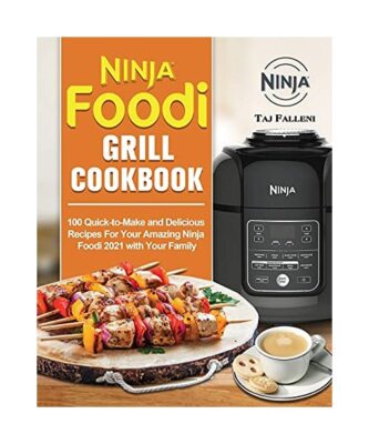 Ninja Foodi Grill Cookbook: 100 Quick-to-Make and Delicious Recipes For ...