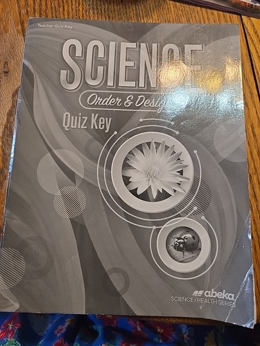 Abeka 8th Grade Science Order and Design Teacher Quiz Key Second ...