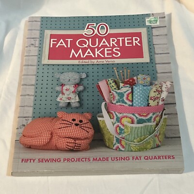 50 Fat Quarter Makes : Fifty Sewing Projects Made Using Fat Quarters by ...