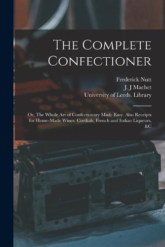 Frederick Nutt The Complete Confectioner (Paperback) 9781014450661 ...