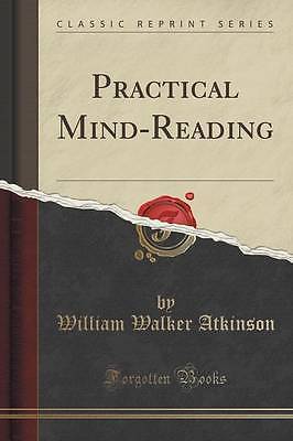 Practical Mind-Reading (Classic Reprint) by William Walker Atkinson ...