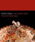 Fiery Pool: The Maya & Mythic Sea by Daniel Finamore Hardcover New free ...