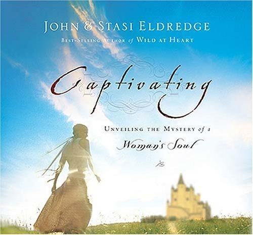 Captivating : Unveiling the Mystery of a Woman's Soul by Stasi Eldredge ...