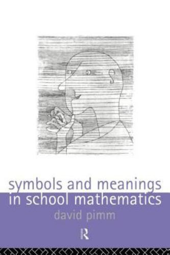 Symbols and Meanings in School Mathematics by David Pimm (1995, Uk-B ...