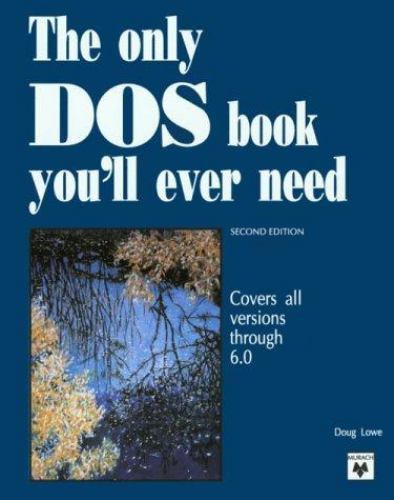 Only DOS Book You'll Ever Need (DOS 6.0) by Doug Lowe (1993, Book ...