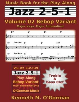 Jazz 2-5-1 Volume 02 Bebop Variant: Major Keys, Major Submediant ...
