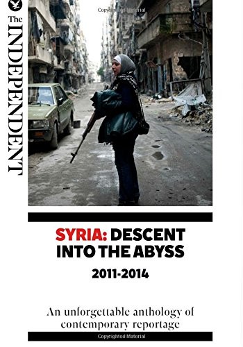 Syria: Descent Into The Abyss: An unforgettable anthology of con ...